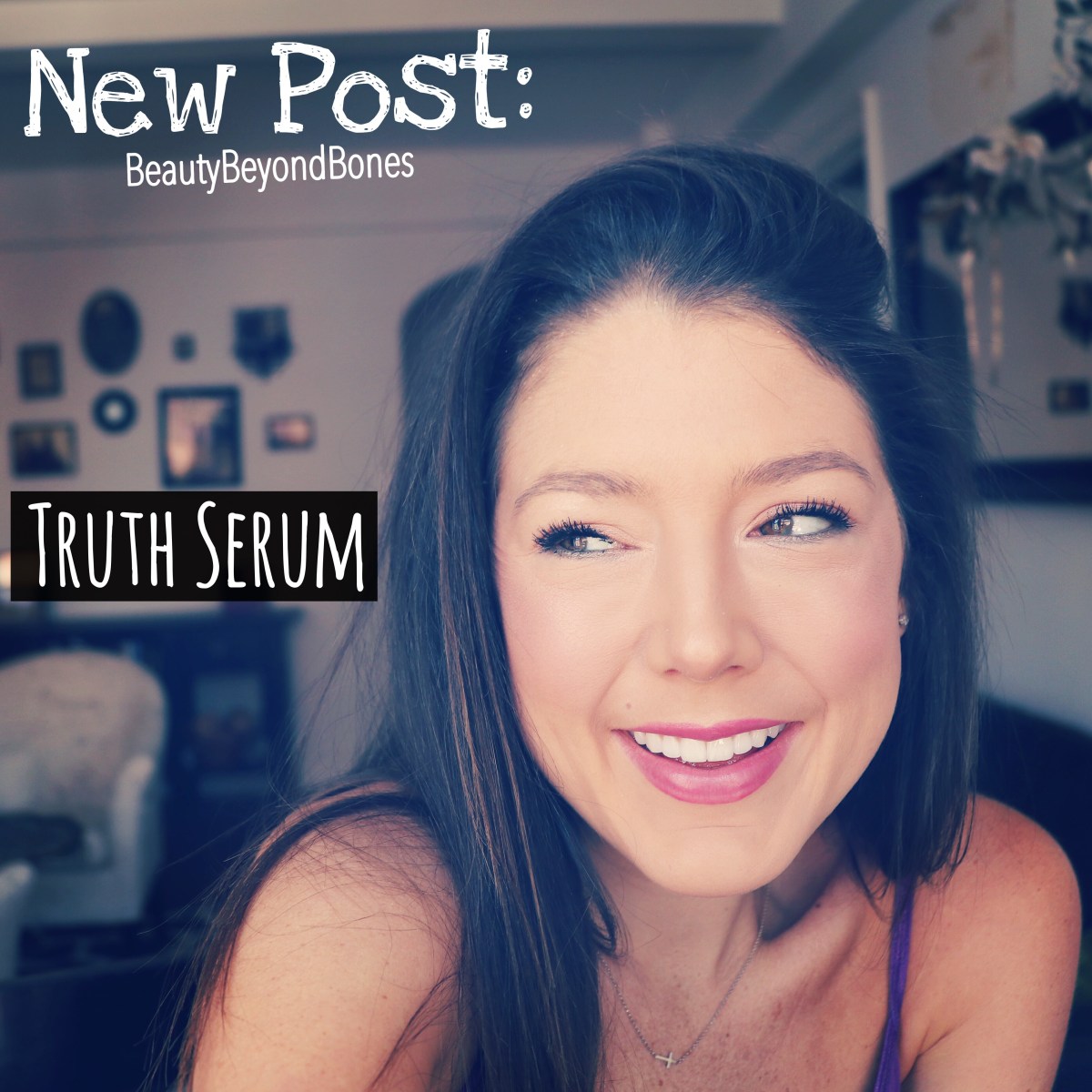 Truth Serum – BeautyBeyondBones