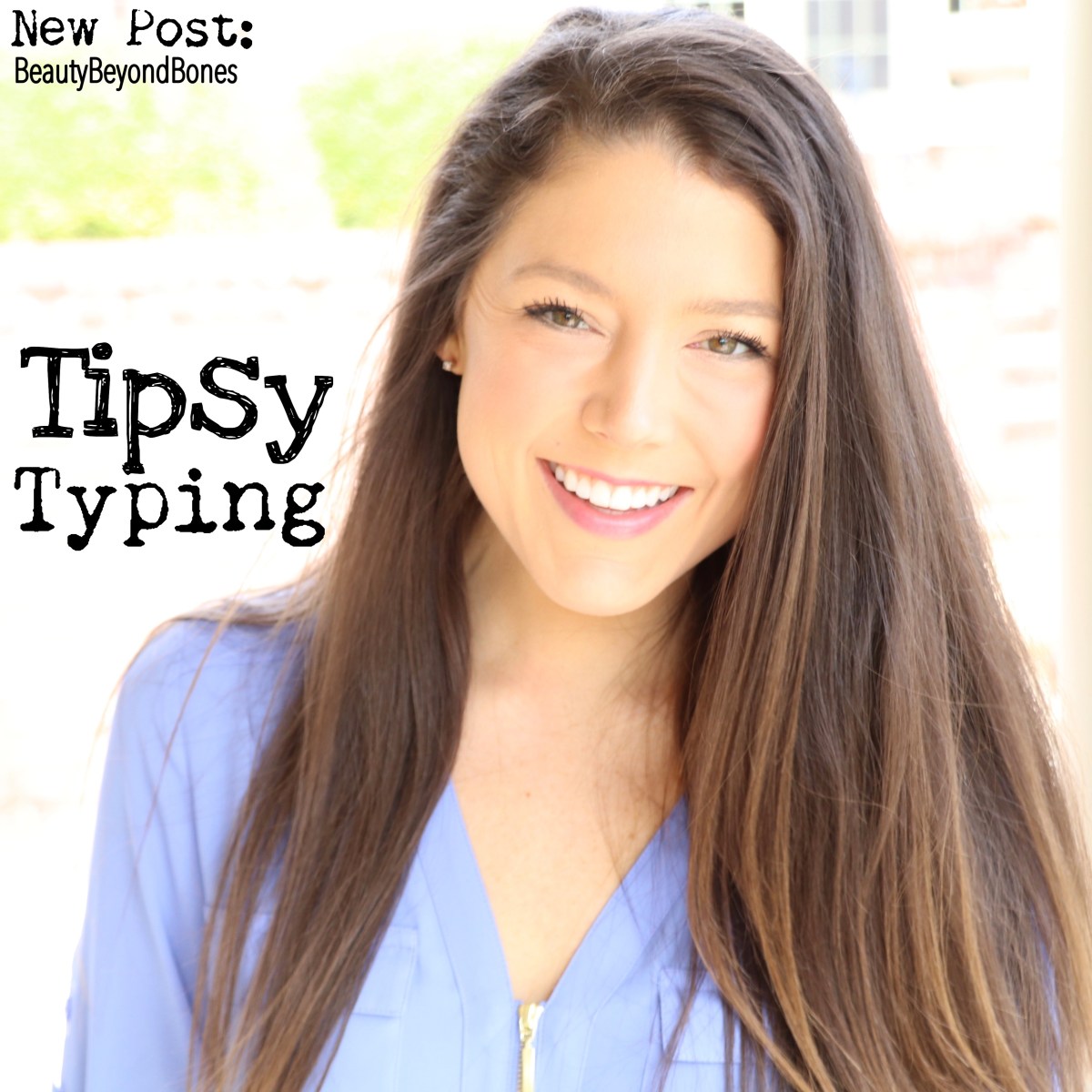 Tipsy Typing – BeautyBeyondBones
