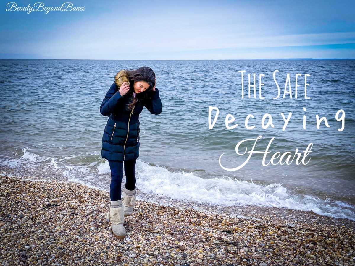 The Safe, Decaying Heart – BeautyBeyondBones
