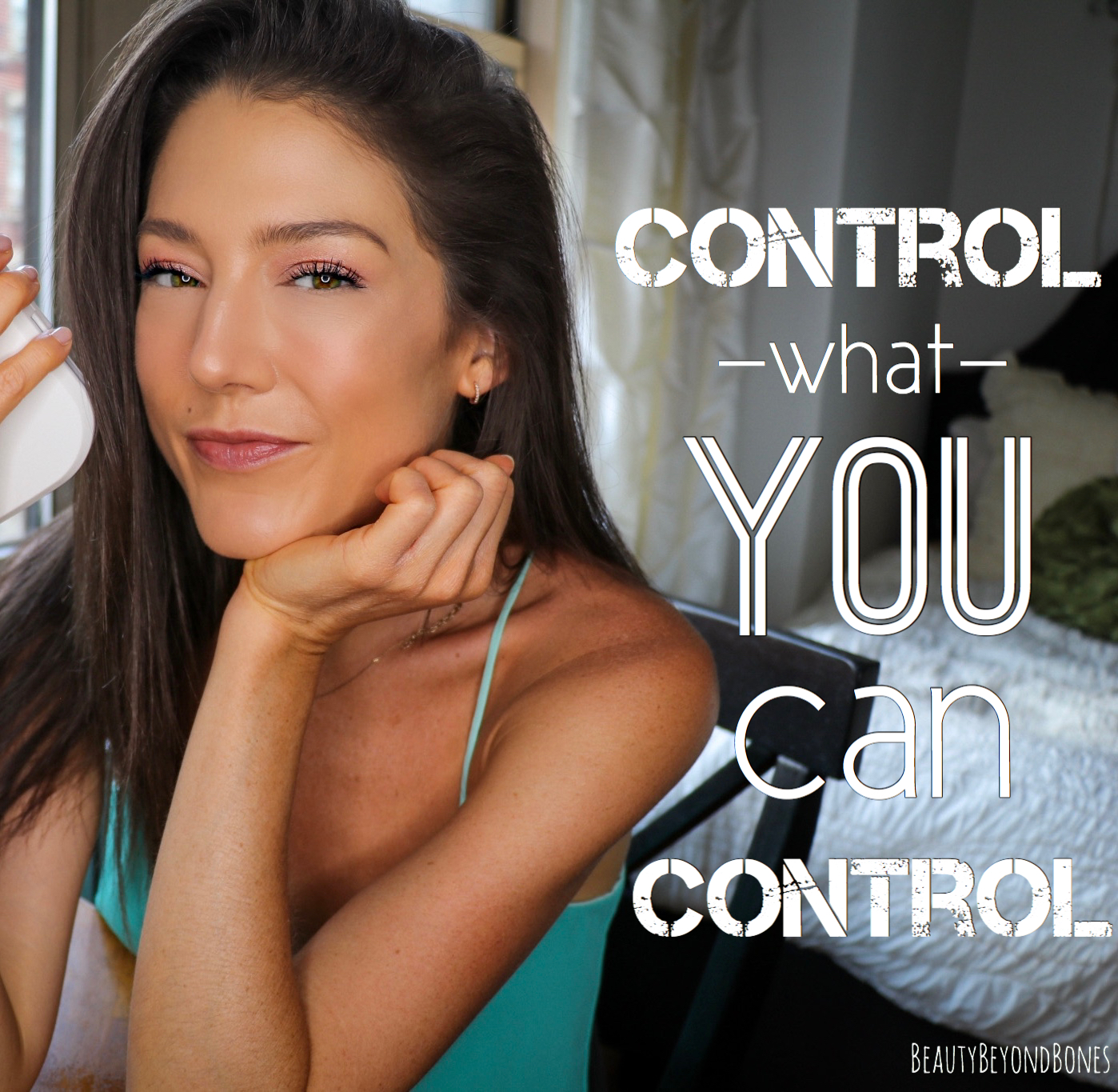 Control What You Can Control – BeautyBeyondBones