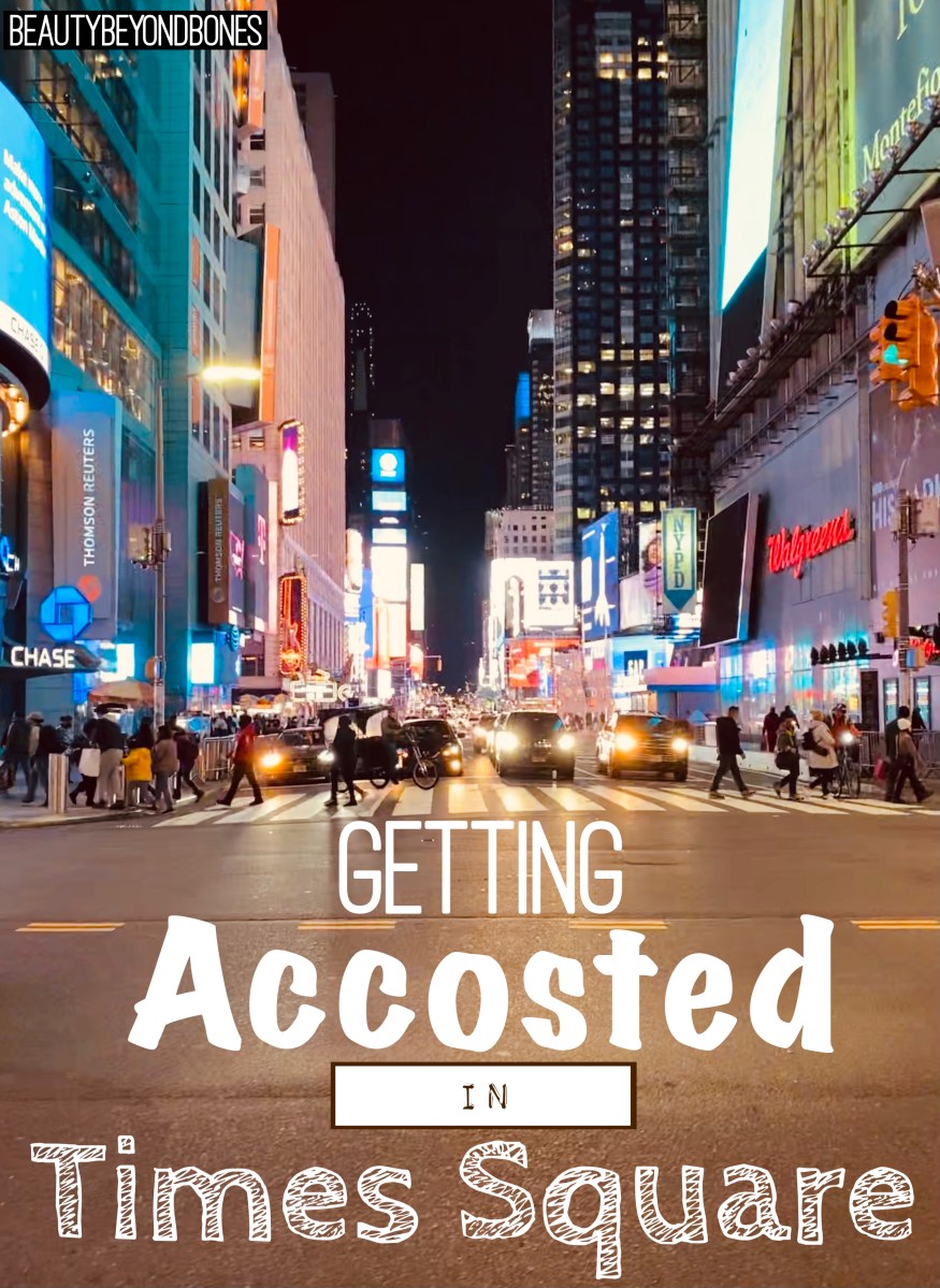 Getting Accosted in Times Square – BeautyBeyondBones