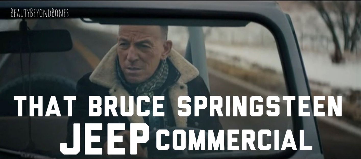 That Bruce Springsteen Jeep Commercial – BeautyBeyondBones
